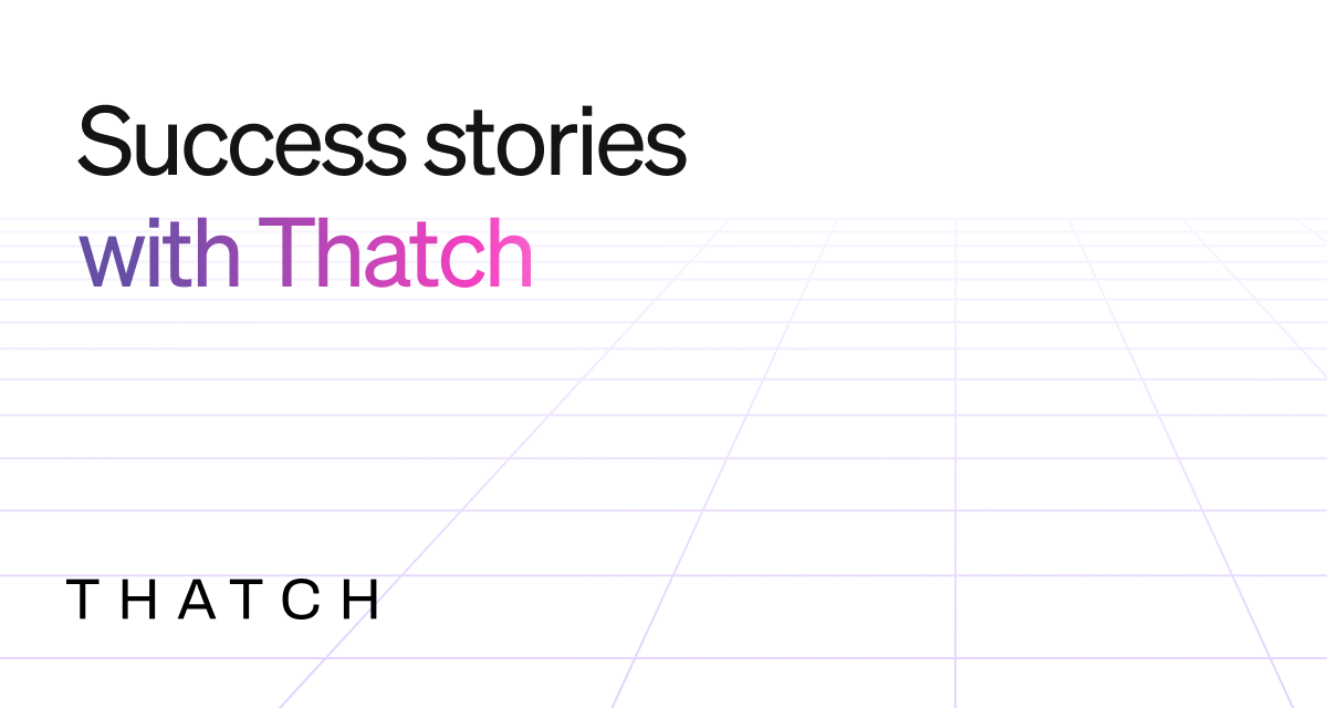 Customer Success Stories | Thatch